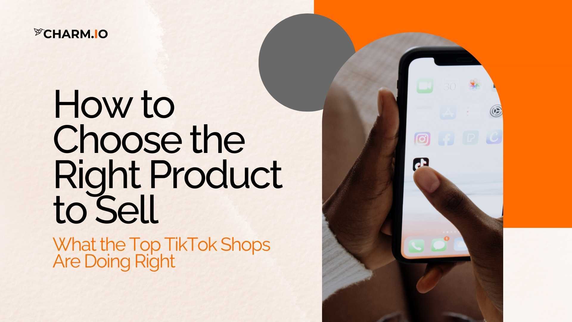 How to Choose the Right Product to Sell: What the Top TikTok Shops Are Doing Right